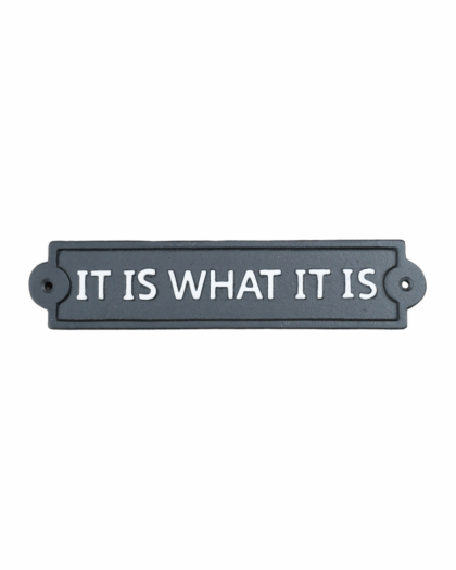 It Is What It Is Cast Iron Sign - On The Square Emporium