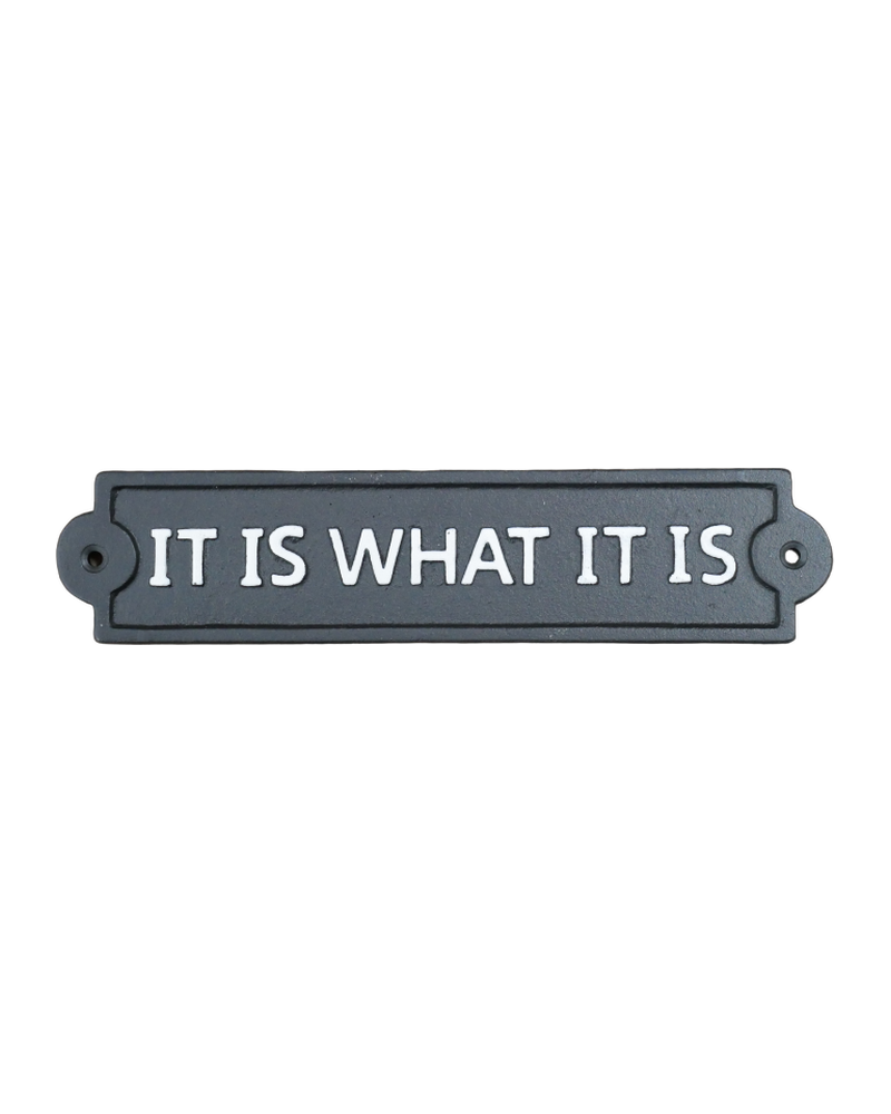 It Is What It Is Cast Iron Sign - On The Square Emporium